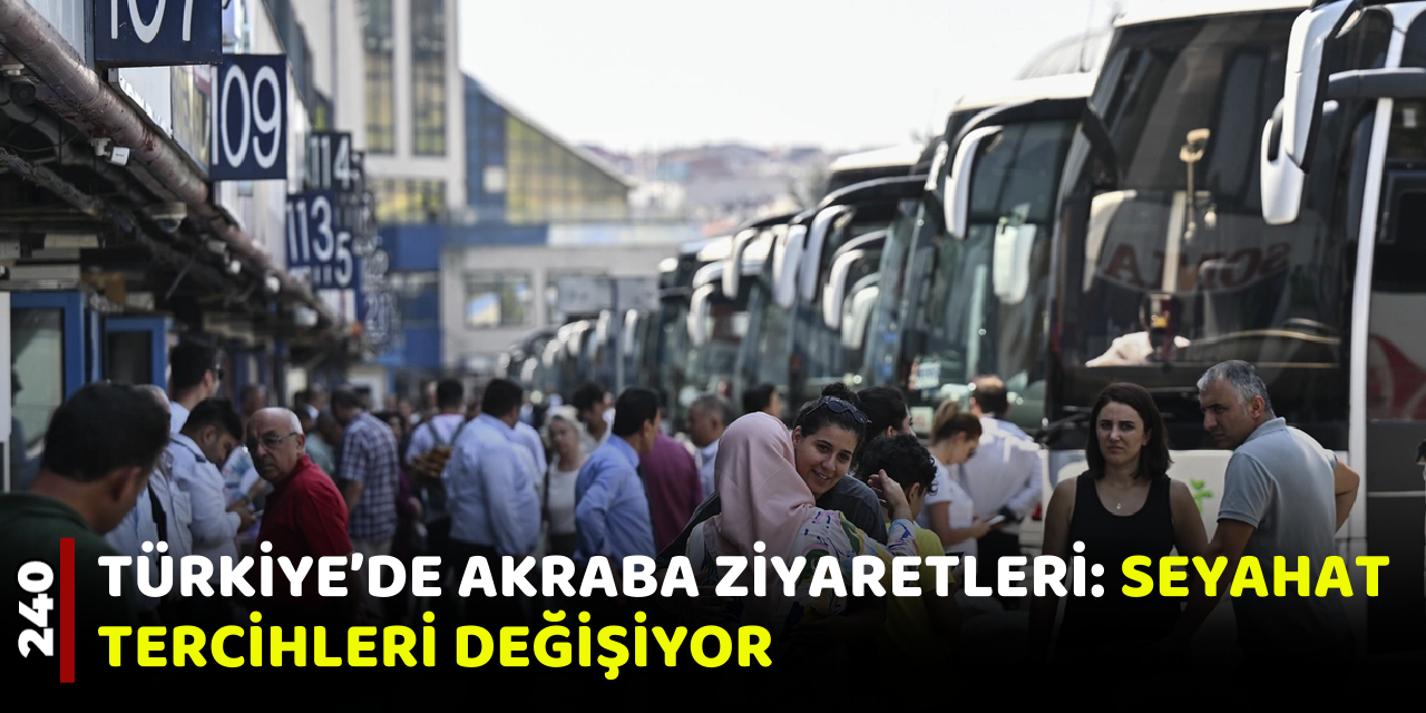 Akraba ziyaretleri yükselişte: Türkiye'de seyahat tercihleri değişiyor